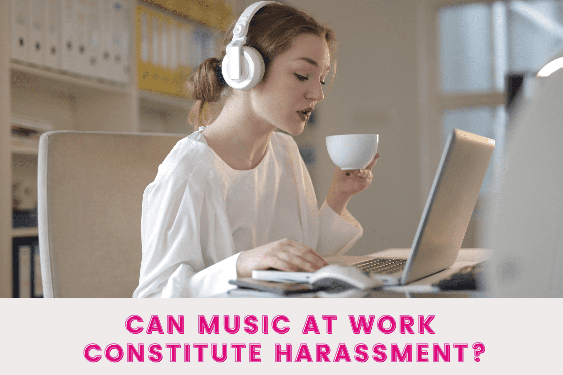 Can music at work constitute harassment? - Civility Partners